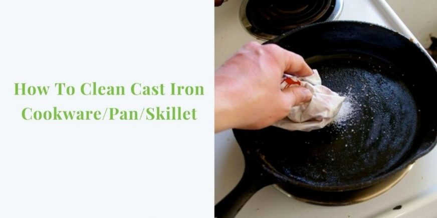 How To Clean Cast Iron Cookware/Pan/Skillet & Maintain In Proper Way